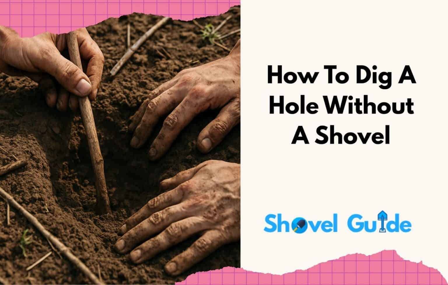 How to Dig a Hole Without a Shovel: 3 Wild Methods That Actually Work